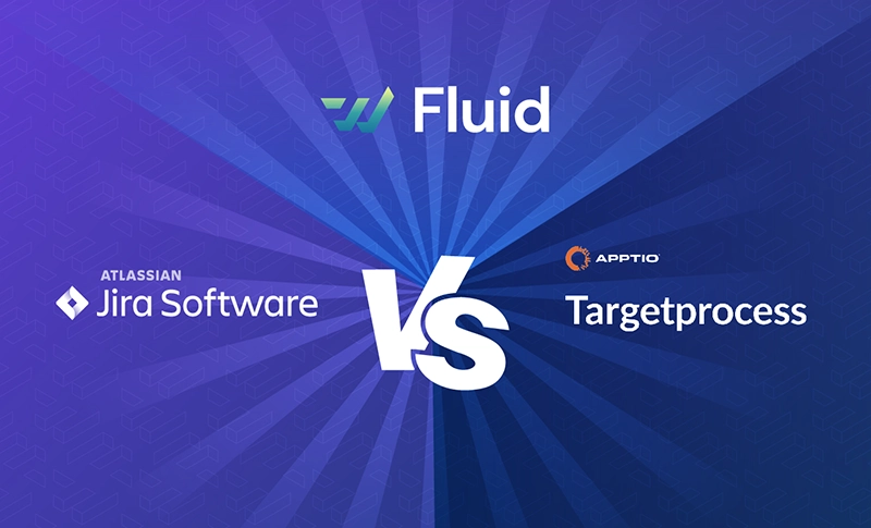 Targetprocess vs Jira vs Fluid | What’s the difference? | Fluid